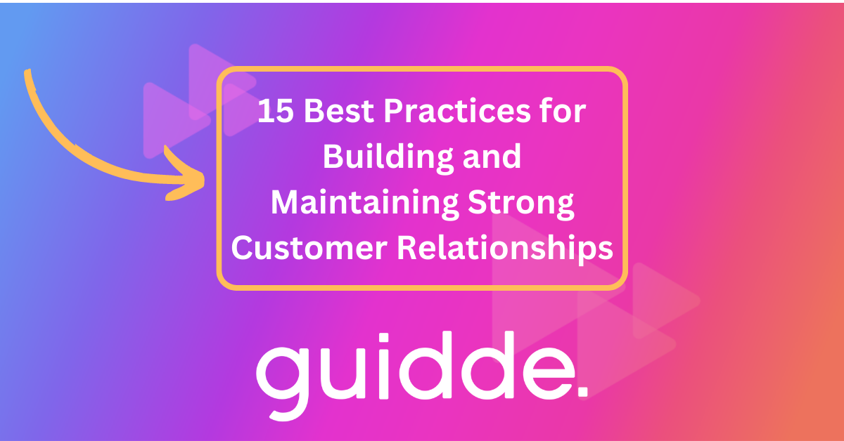 15 Best Practices for Building and Maintaining Strong Customer Relationships | Guidde